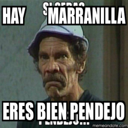 Meme Personalizado - Hay marranilla Eres bien pendejo - 33293975
