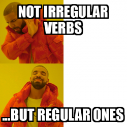 Meme Personalizado - Not irregular verbs ...but regular ones - 33294332