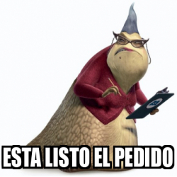 Meme Personalizado - Esta listo el pedido - 33294564