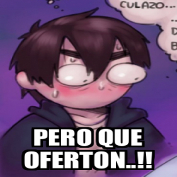 Meme Personalizado - pero que oferton..!! - 33294881