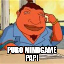 Meme Personalizado - puro mindgame papi - 33295431