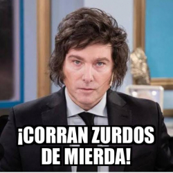 Meme Personalizado - ¡Corran zurdos de mierda! - 33295771