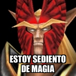 Meme Personalizado - estoy sediento de magia - 33296038