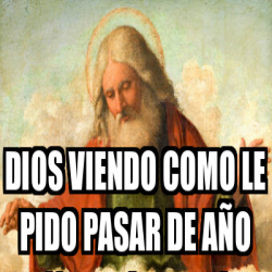 Meme Personalizado - dios viendo como le pido pasar de año - 33296600