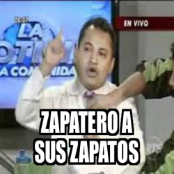 Meme Personalizado - Zapatero a sus zapatos - 33296682