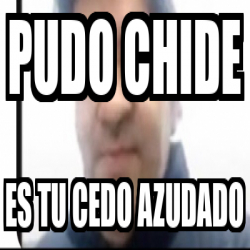 Meme Personalizado - pudo Chide es tu cedo azudado - 33296686