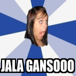 Meme Personalizado - JALA GANSOOO - 33296754