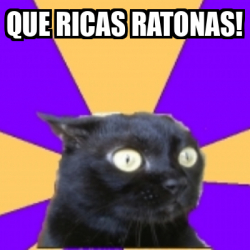 Meme Personalizado - QUE RICAS RATONAS! - 33297454