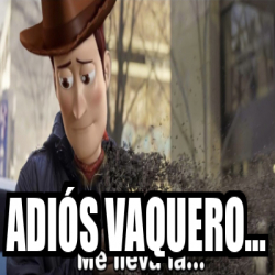 Meme Personalizado - Adiós vaquero… - 33297854