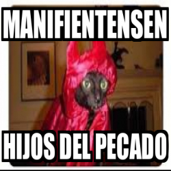 Meme Personalizado - Manifientensen hijos del pecado - 33298078