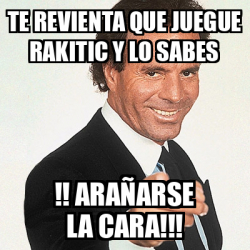 Meme Julio Iglesias - Te revienta que juegue Rakitic y lo sabes ...