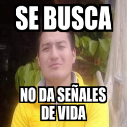 Meme Personalizado - SE BUSCA No da señales de vida - 33299207