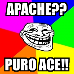 Meme Troll - Apache?? puro ACE!! - 33299304