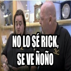 Meme Personalizado - No lo sé Rick, se ve ñoño - 33300578