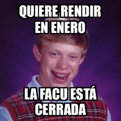 Meme Bad Luck Brian - quiere rendir en enero La facu está cerrada ...