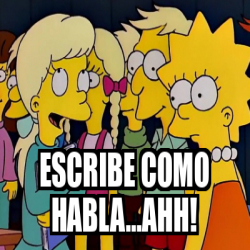 Meme Personalizado - Escribe como habla…Ahh! - 33301262