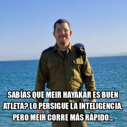 Meme Personalizado - sabías que meir hayakar es buen atleta? lo ...