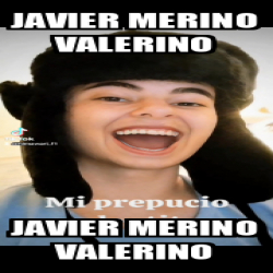 Meme Personalizado - Javier Merino valerino Javier Merino valerino ...