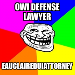 Meme Troll - OWI Defense Lawyer eauclaireduiattorney - 33303221