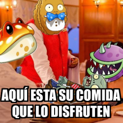 Meme Personalizado - Aquí esta su comida que lo disfruten - 33303692