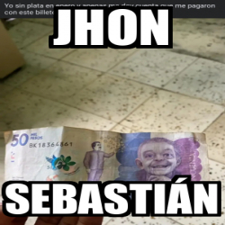 Meme Personalizado - Jhon Sebastián - 33303814