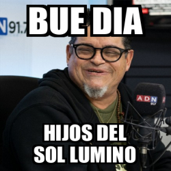 Meme Personalizado - Bue dia Hijos del sol lumino - 33304613