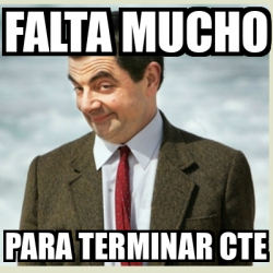 Meme Mr Bean - Falta mucho Para terminar cte - 33305627