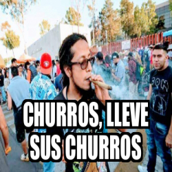Meme Personalizado - Churros, Lleve Sus Churros - 33306315