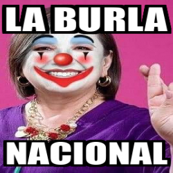 Meme Personalizado - La burla Nacional - 33306606