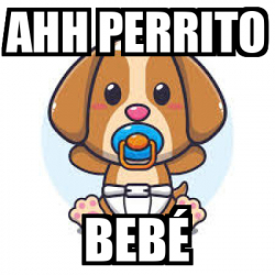 Meme Personalizado - Ahh perrito Bebé - 33307216