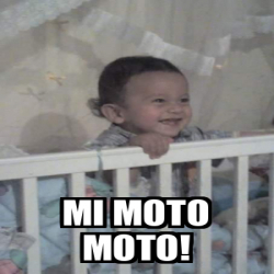 Meme Personalizado - Mi moto moto! - 33307910