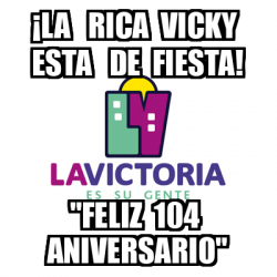 Meme Personalizado - ¡la rica vicky esta de fiesta! "feliz 104 ...