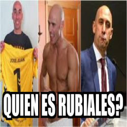 Meme Personalizado - quien es rubiales? - 33309443