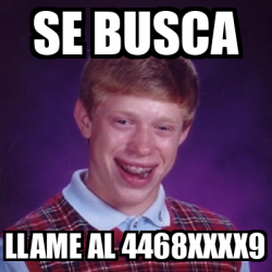 Meme Bad Luck Brian - se busca llame al 4468xxxx9 - 33309904