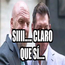 Meme Personalizado - siiii..... claro que sí.... - 33310088