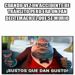 Meme Personalizado - Cuando vez un accidente de tránsito pero era un ...