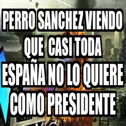 Meme Personalizado - Perro sanchez viendo que casi toda españa no lo ...
