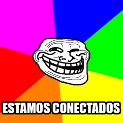 Meme Troll - Estamos conectados - 33311415