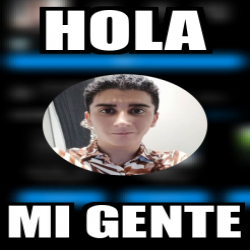 Meme Personalizado - Hola Mi gente - 33311463