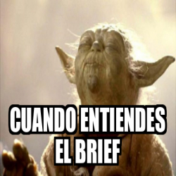 Meme Personalizado - cuando entiendes el brief - 33312367