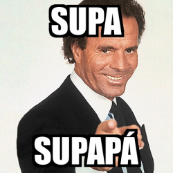 Meme Julio Iglesias - Supa Supapá - 33313483