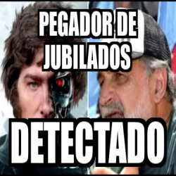 Meme Personalizado - PEGADOR DE JUBILADOS Detectado - 33314543