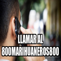 Meme Personalizado - Llamar al 800marihuaneros800 - 33314979