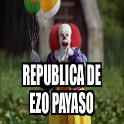Meme Personalizado - republica de ezo payaso - 33315098