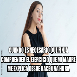 Meme Personalizado - Cuando es necesario que finja comprender el ...
