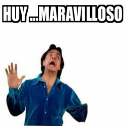 Meme Personalizado - Huy ...maravilloso - 33315279