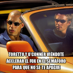 Meme Personalizado - TORETTO Y O'CONNER VIÉNDOTE ACELERAR EL FOX EN EL ...