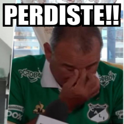 Meme Personalizado - perdiste!! - 33316615