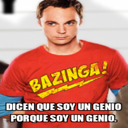 Meme Personalizado - Dicen que soy un genio porque soy un genio. - 33316846