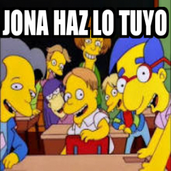 Meme Personalizado - Jona haz lo tuyo - 33317862